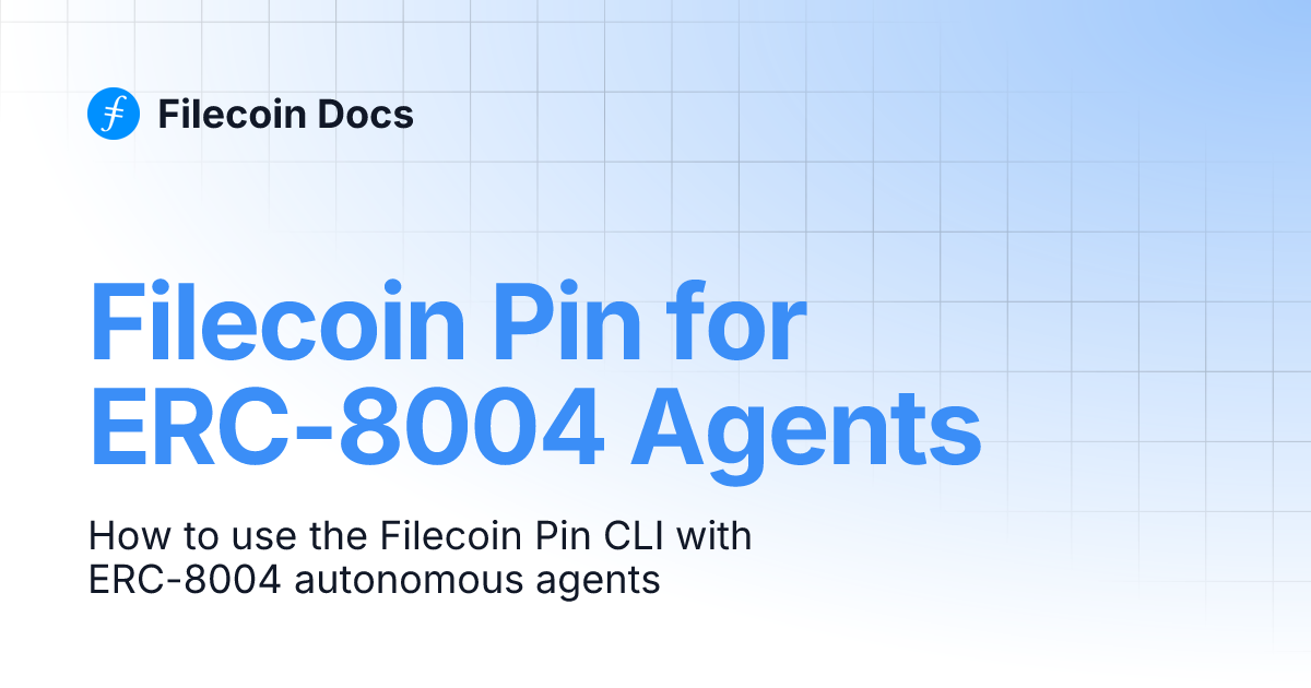 Filecoin Pin for ERC-8004 Agents | Filecoin Docs